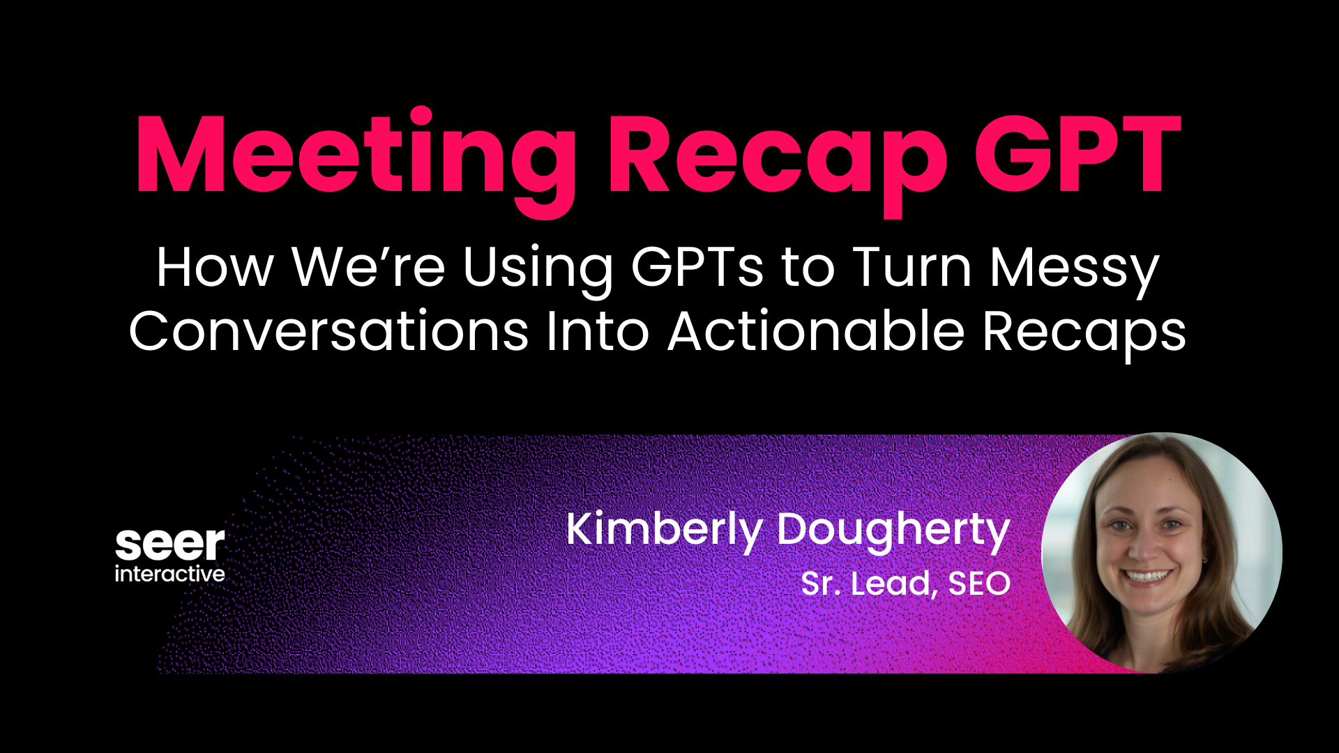 Meeting Recap Pro: How We’re Using GPTs to Turn Messy Conversations Into Actionable Recaps